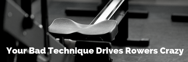 Why Your Bad Technique Drives Rowers Crazy – McMo Writes